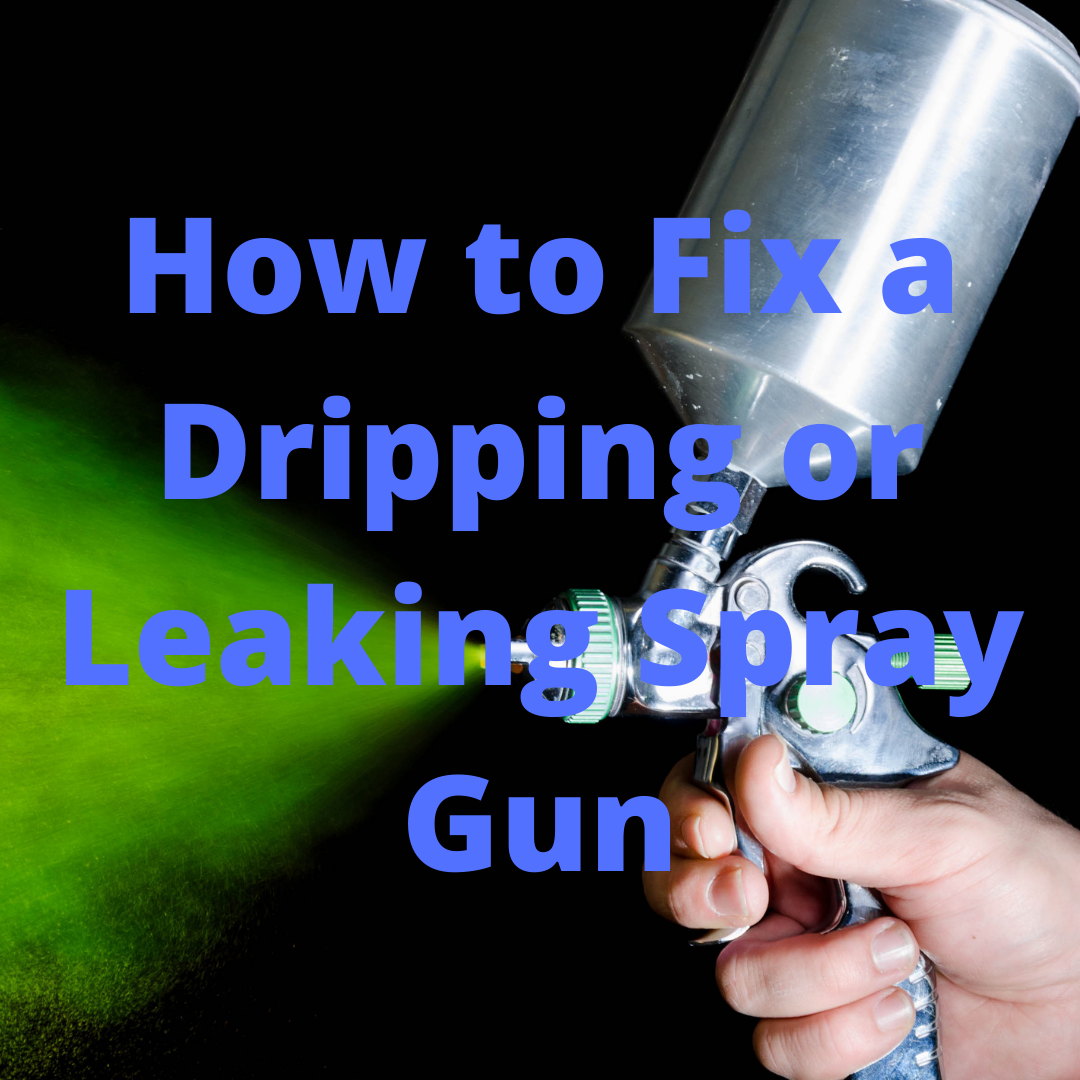 How to Fix a Dripping or Leaking Spray Gun | Pittsburgh Spray