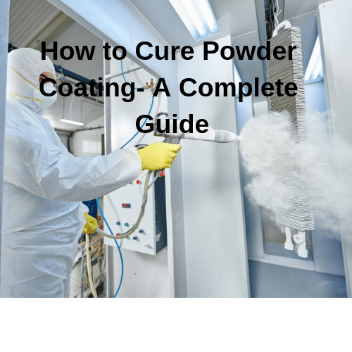 How to Properly Cure Powder Coating – A Guide